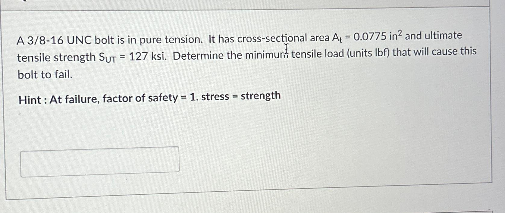 Solved A 3/8-16 UNC bolt is in pure tension. It has | Chegg.com