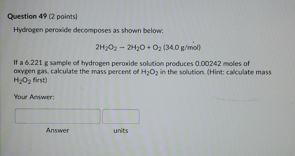 Solved Question 49 (2 points) Hydrogen peroxide decomposes | Chegg.com