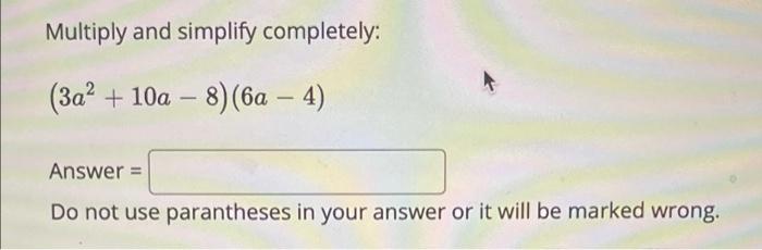 Solved Multiply and simplify completely: (3a? + 10a – 8) (6a | Chegg.com