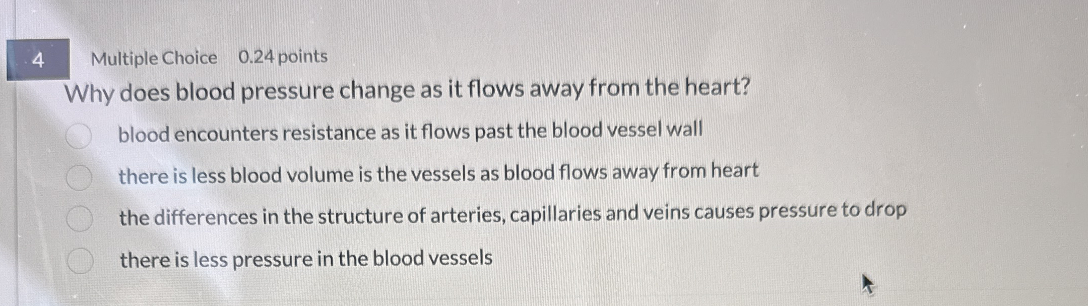 Solved 4Multiple Choice 0.24 ﻿pointsWhy does blood pressure | Chegg.com