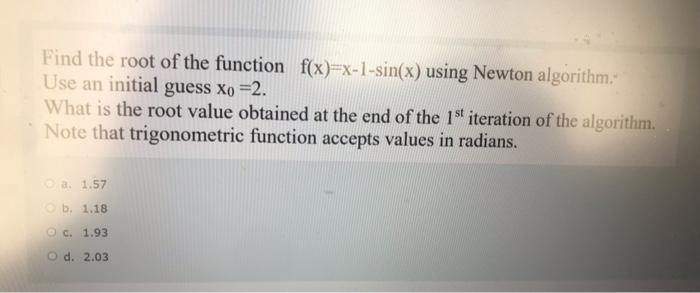 Solved Find the root of the function f(x)=x−1−sin(x) using | Chegg.com