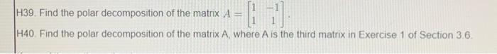 Solved H39. Find the polar decomposition of the matrix | Chegg.com