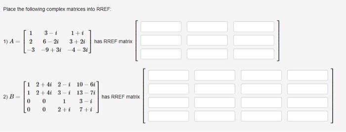 Solved Place the following complex matrices into RREF: 1 1+1 | Chegg.com