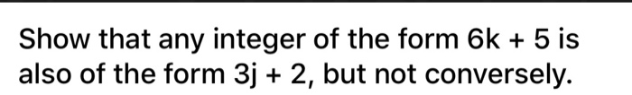 Solved Show that any integer of the form 6k + 5 is also of | Chegg.com