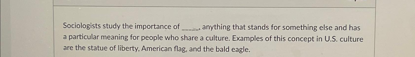 Solved Sociologists study the importance of anything that | Chegg.com