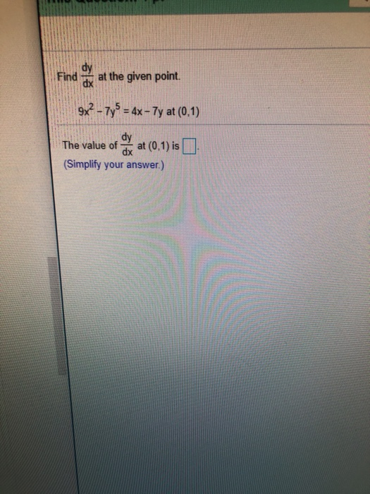 Solved Find at the given point 19x2 - 7y5 = 4x - 7y at (0.1) | Chegg.com