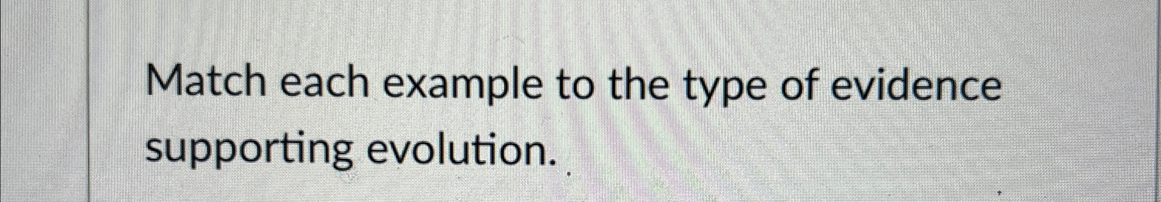 Solved Match each example to the type of evidence supporting | Chegg.com
