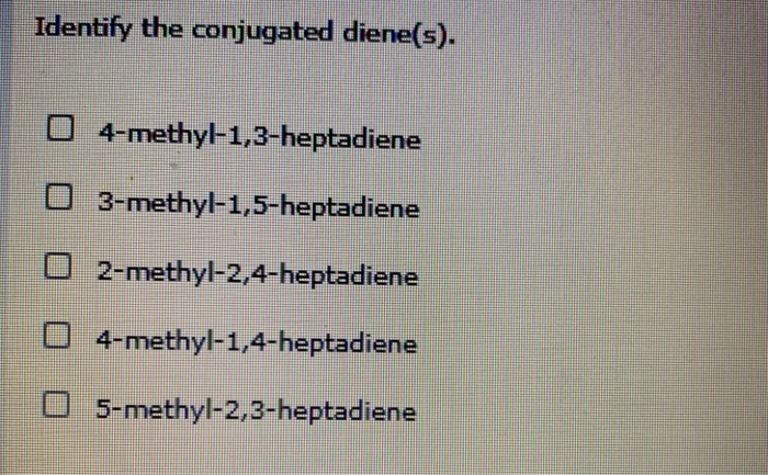 Solved Identify the conjugated diene(s). 0 | Chegg.com