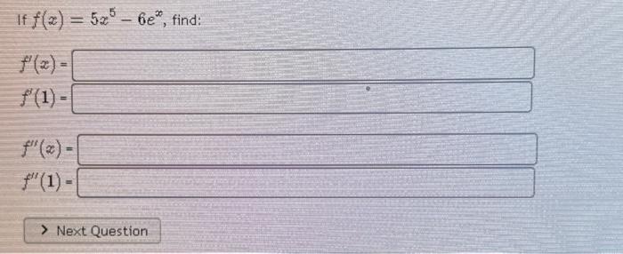 Solved If f(x)=5x5−6ex,f′′(x)=f′(1)=f′′(x)=f′′(1)= | Chegg.com
