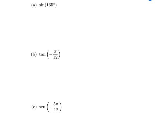 Solved (a) sin(165°) (b) ta an (1) 12 (c) sen () 577 12 | Chegg.com