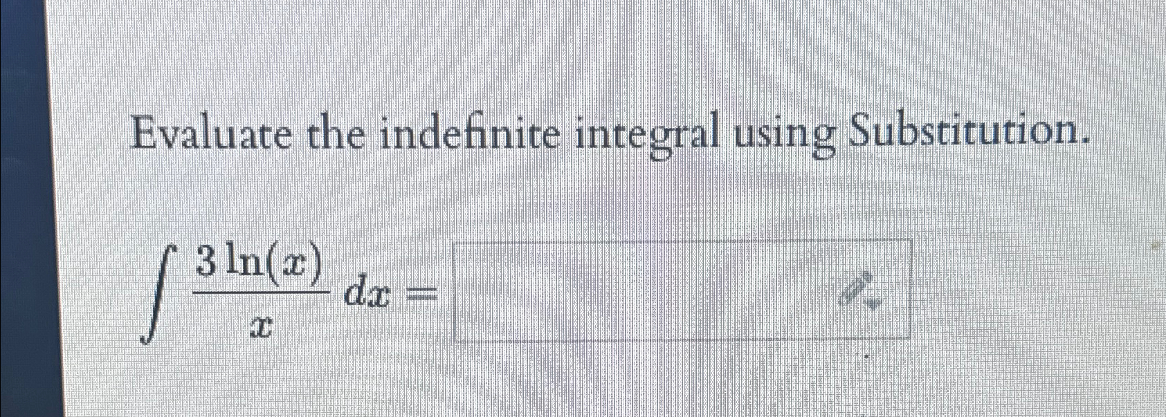 Solved Evaluate the indefinite integral using | Chegg.com