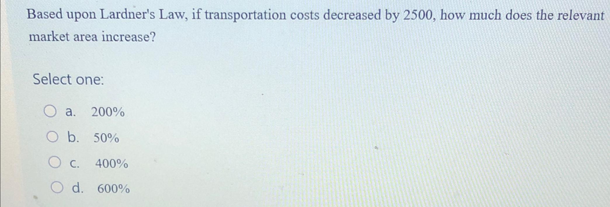 Solved Based upon Lardner's Law, if transportation costs | Chegg.com