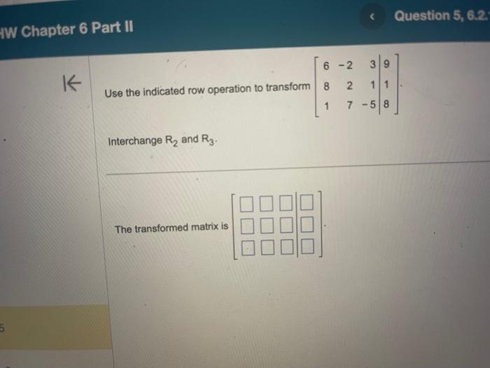 Solved Use the indicated row operation to transform | Chegg.com