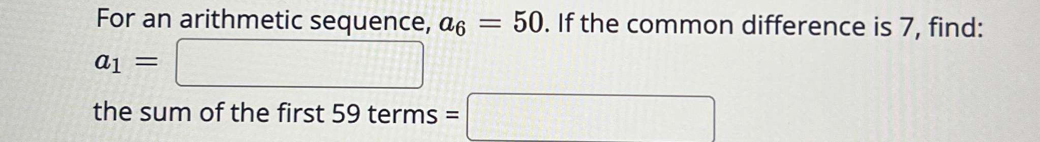 Solved For an arithmetic sequence, a6=50. ﻿If the common | Chegg.com
