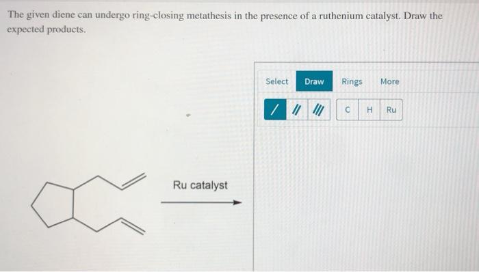 Solved The given diene can undergo ring-closing metathesis | Chegg.com
