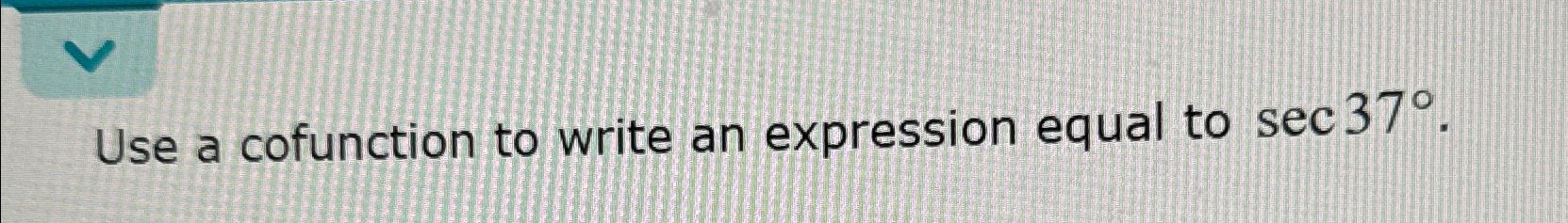 Solved Use a cofunction to write an expression equal to | Chegg.com