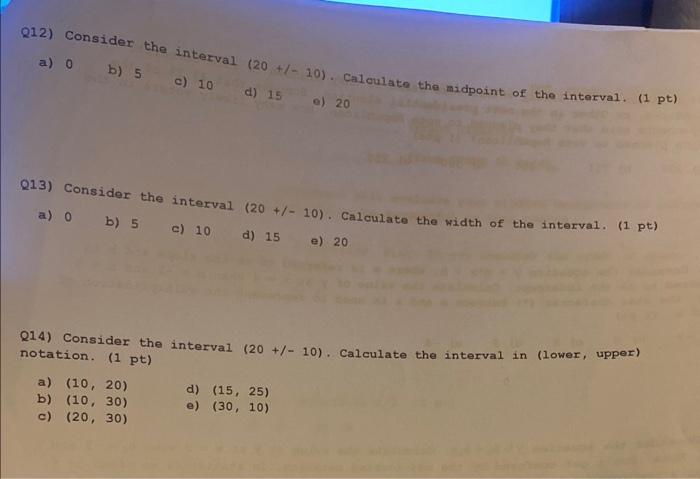 Solved d) 15 e) 20 Q13) Consider the interval (20+/−10). | Chegg.com