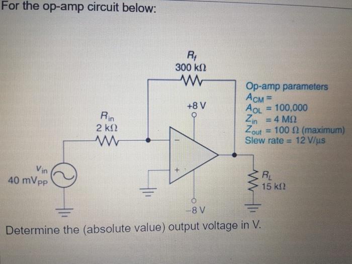 Solved for the op-amp circuit below, determine the (absolute | Chegg.com