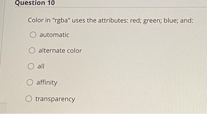 Solved Question 10 Color in "rgba" uses the attributes: red; | Chegg.com