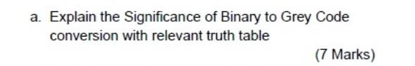 Solved a. Explain the Significance of Binary to Grey Code | Chegg.com
