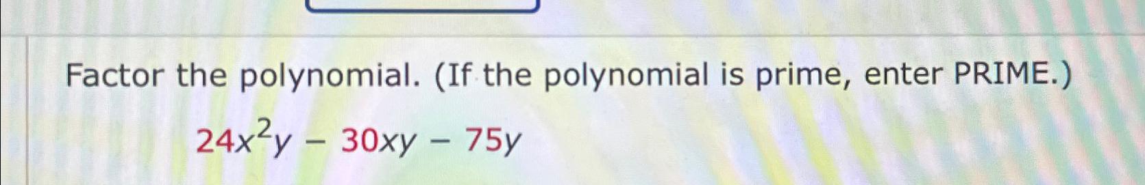 Solved Factor the polynomial. (If the polynomial is prime, | Chegg.com