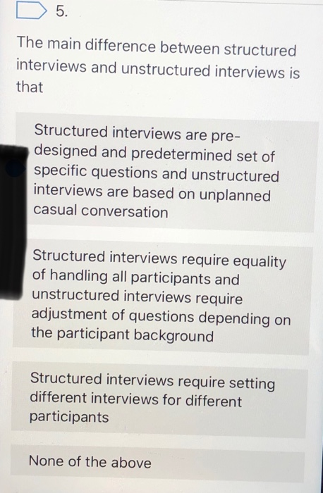 Solved D5. The main difference between structured interviews | Chegg.com