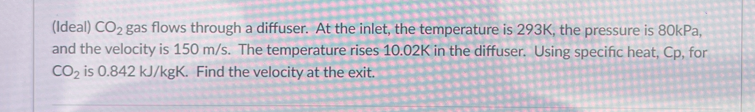 Solved (Ideal) CO2 ﻿gas flows through a diffuser. At the | Chegg.com