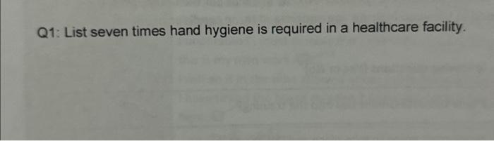 Solved Q1: List seven times hand hygiene is required in a | Chegg.com