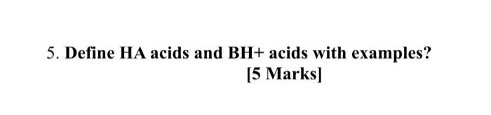 Solved 5. Define HA acids and BH+ acids with examples? [5 | Chegg.com