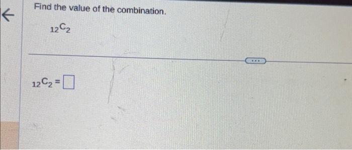 Solved ← Find the value of the combination. 12C₂ 12 C₂ = | Chegg.com