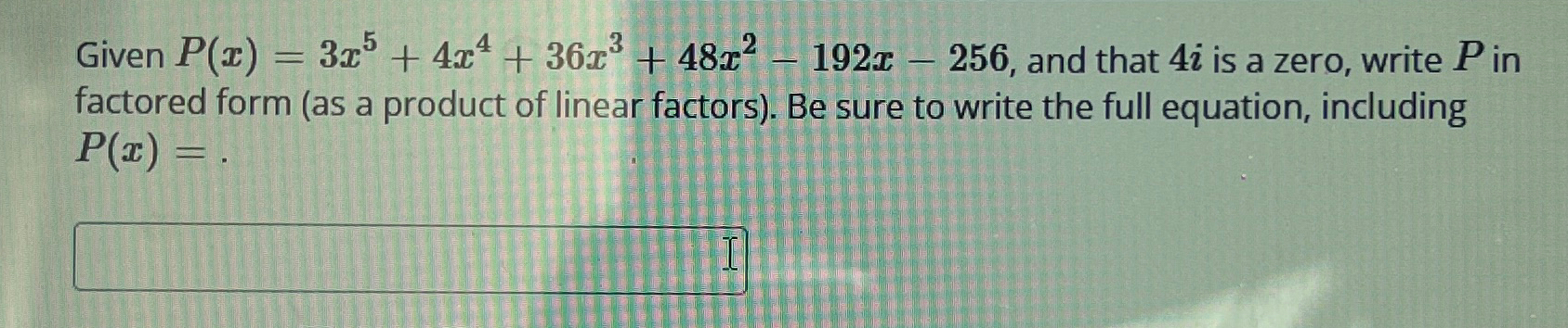 Solved Given P(x)=3x5+4x4+36x3+48x2-192x-256, ﻿and that 4i | Chegg.com