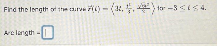 Solved Find the length of the curve r(t)= 3t,3t3,26t2 for | Chegg.com