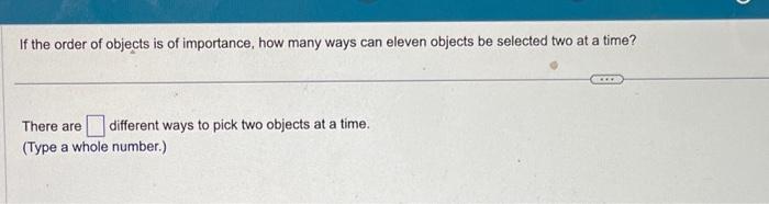 Solved If the order of objects is of importance, how many | Chegg.com