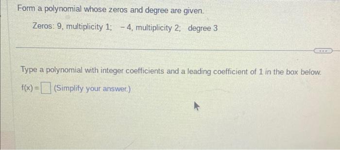 Solved K Form a polynomial whose zeros and degree are given. | Chegg.com