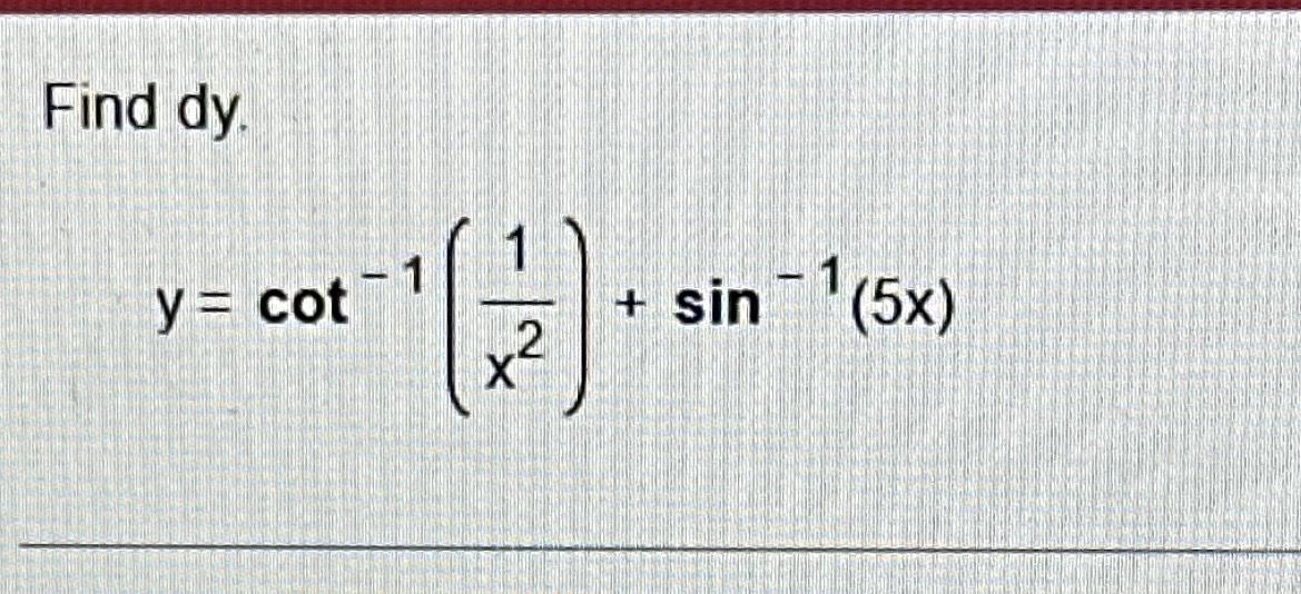 Solved Find dy.y=cot-1(1x2)+sin-1(5x) | Chegg.com