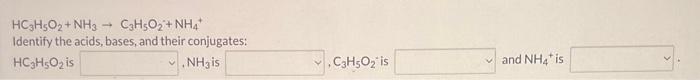 Solved HC3H5O2+NH3→C3H5O2+NH4+ Identify the acids, bases, | Chegg.com