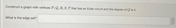 Solved Construct a graph with vertices P,Q,R,S,T that has an | Chegg.com