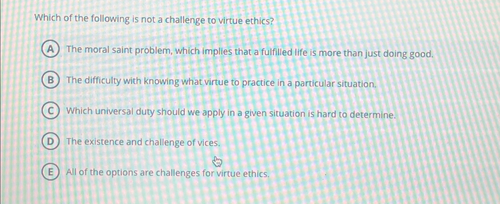 Solved Which of the following is not a challenge to virtue | Chegg.com