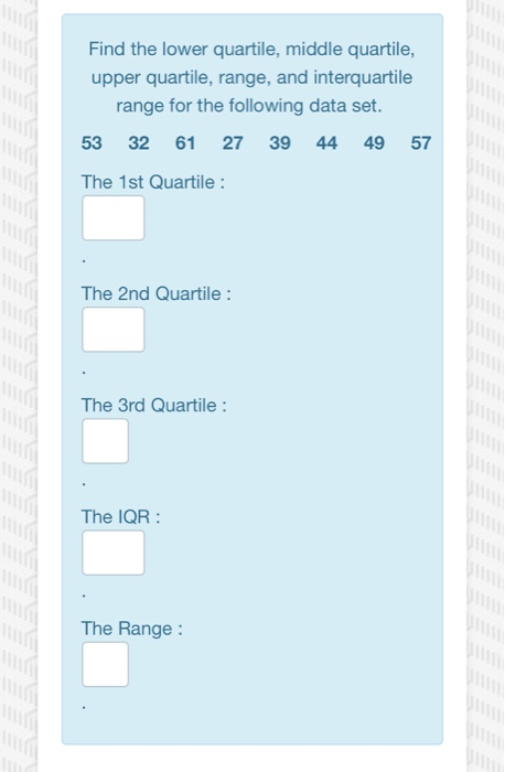 Solved Find The Lower Quartile Middle Quartile Upper Chegg