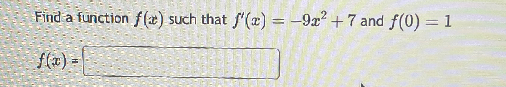 Solved Find a function f(x) ﻿such that f'(x)=-9x2+7 ﻿and | Chegg.com