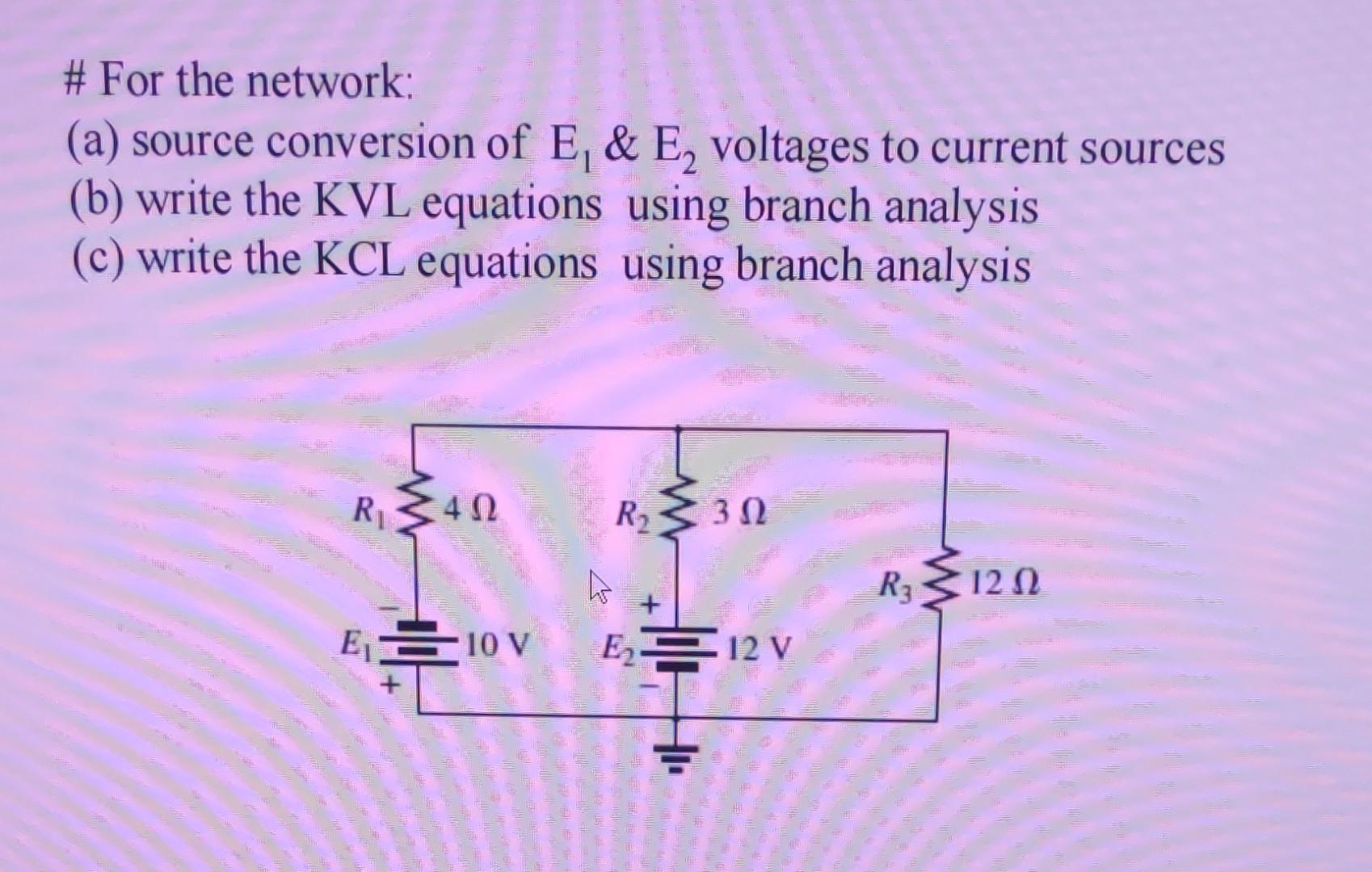 Solved # For the network: (a) source conversion of E1&E2 | Chegg.com