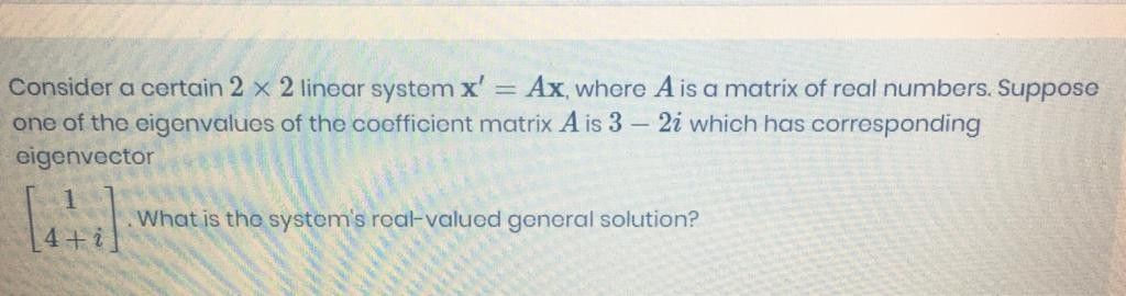Solved Consider a certain 2 x 2 linear system x' = Ax, where | Chegg.com
