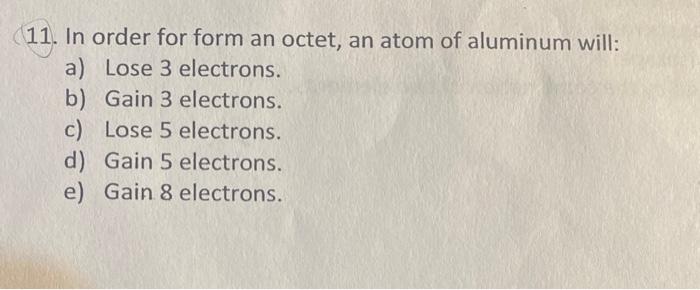 Solved 11. In order for form an octet, an atom of aluminum | Chegg.com