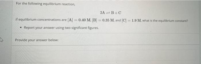 Solved For the following equilibrium reaction, 2A B+C if | Chegg.com