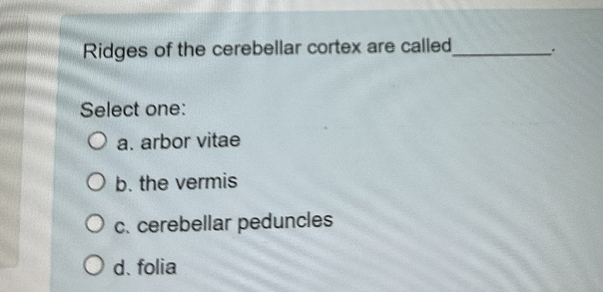 Solved Ridges of the cerebellar cortex are called Select | Chegg.com