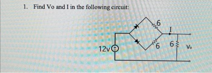 Solved 1. Find Vo and I in the following circuit: | Chegg.com