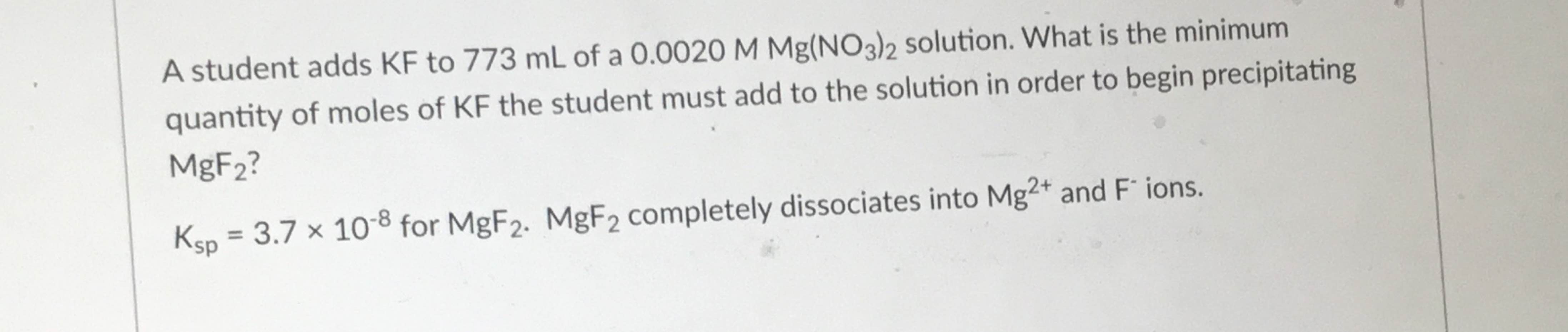 Solved A student adds KF ﻿to 773mL ﻿of a 0.0020MMg(NO3)2 | Chegg.com