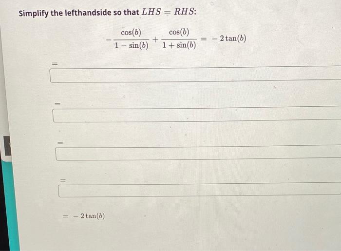 Solved Simplify the lefthandside so that LHS = RHS: cos(b) 1 | Chegg.com