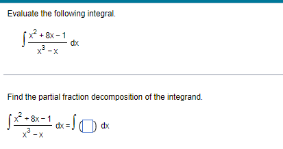 Solved Evaluate the following integral.∫﻿﻿x2+8x-1x3-xdxFind | Chegg.com