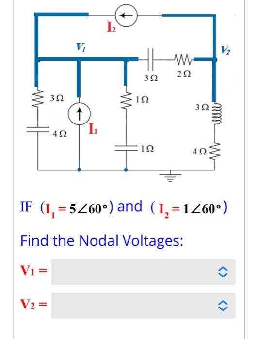Solved IF (I1=5∠60∘) and (I2=1∠60∘) Find the Nodal Voltages: | Chegg.com